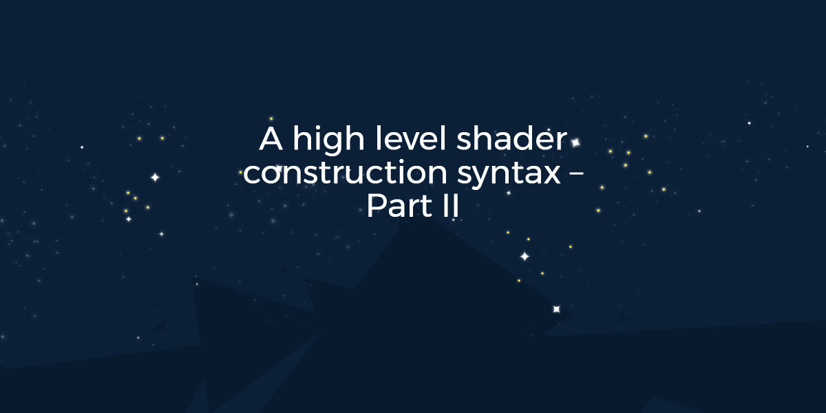 A High Level Shader Construction Syntax Part Ii Coherent Labs