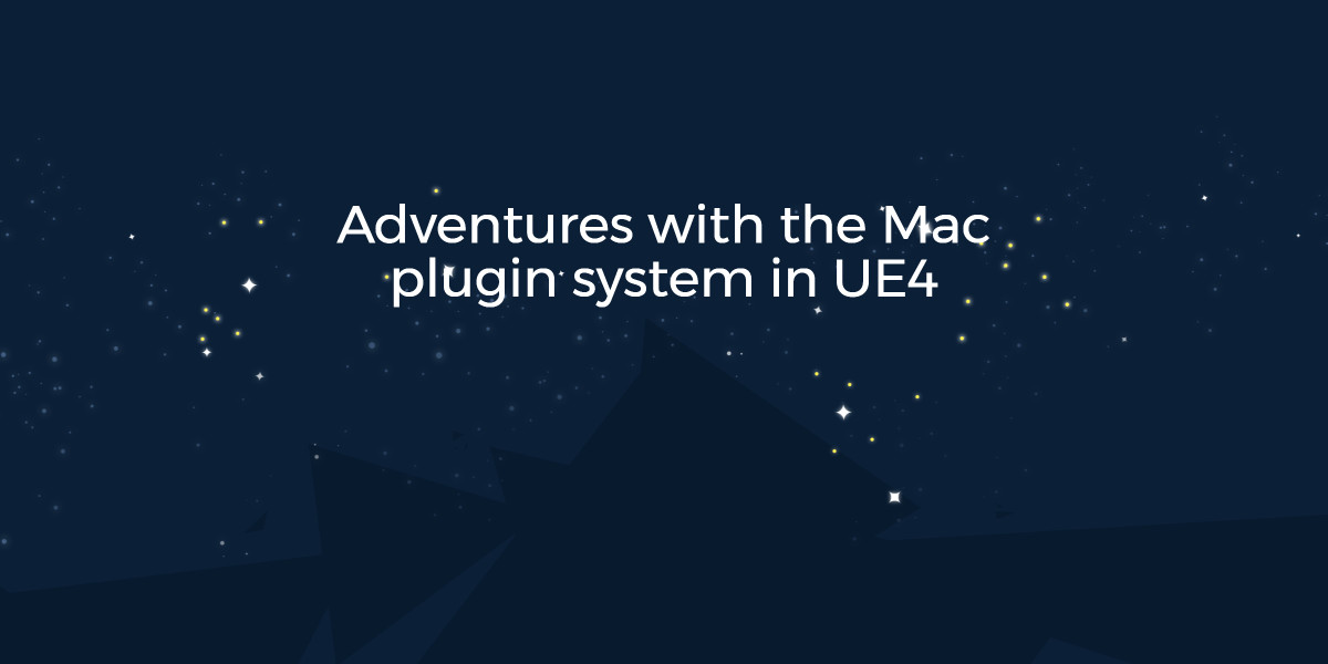 Adventures with the UE4 Mac plugin