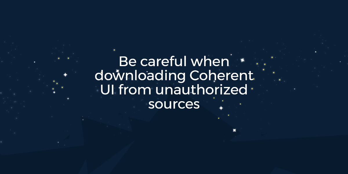 Be careful with Coherent UI download options from unauthorized sources Be careful with Coherent UI download options from unauthorized sources