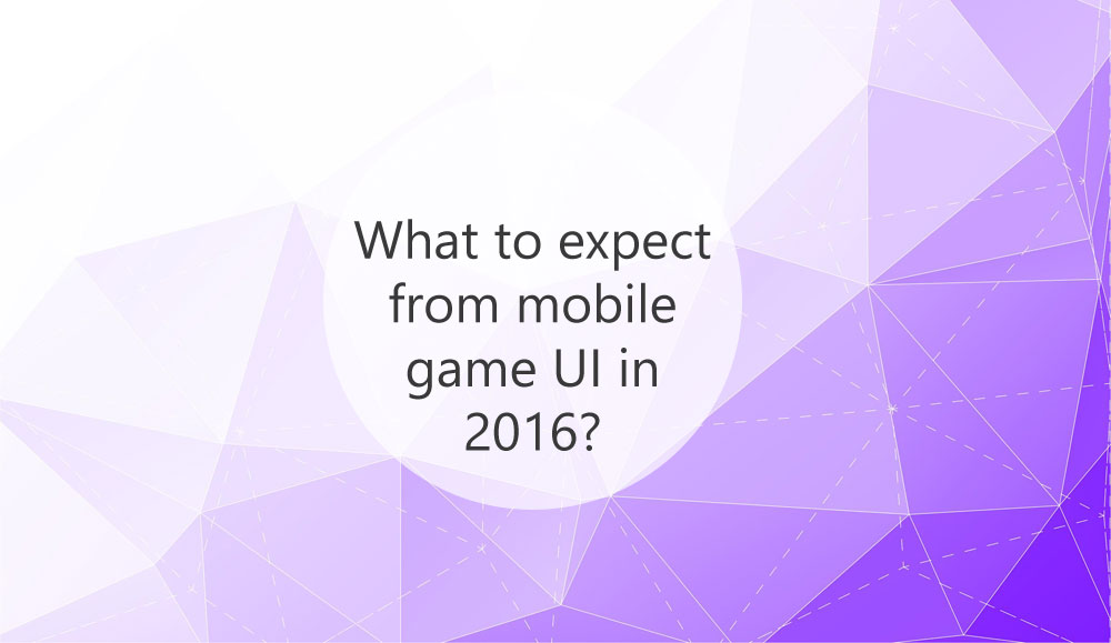 Mobile game UI design trends in 2016 and what can we expect