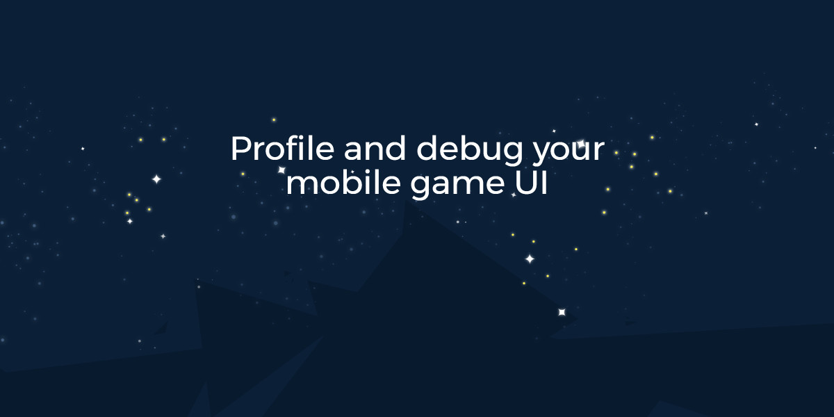 Profile and debug your mobile game UI - Coherent Labs Profile and debug your mobile game UI - Coherent Labs