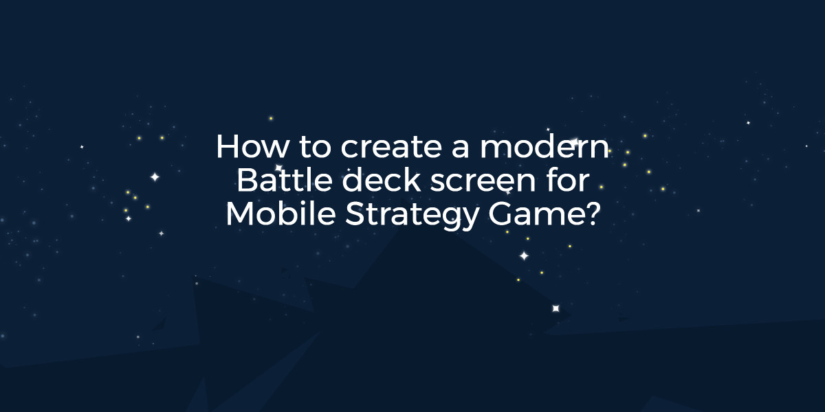 How to create a modern Battle deck screen for Mobile Strategy Game ...