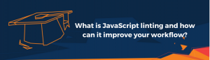 What is JavaScript linting and how can it improve your workflow?